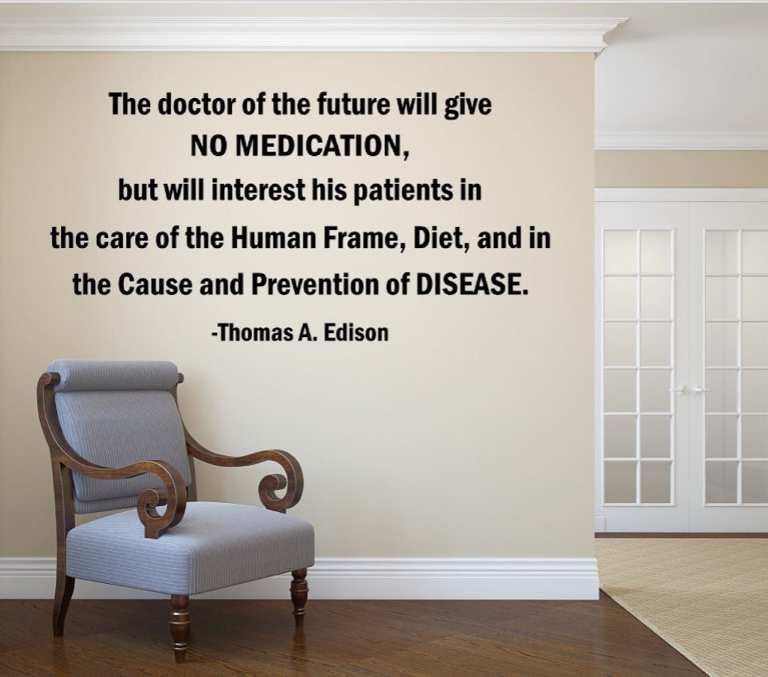 The Doctor of the Future Will Give No Medication but Will Interest His ...