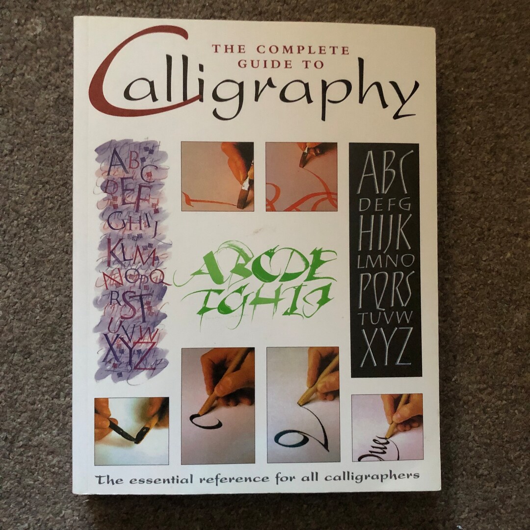 Calligraphy the Complete Guide to Calligraphy Essential Reference for ...