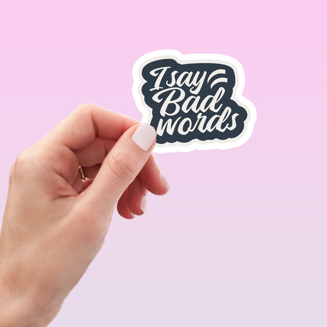 I Say Bad Words Funny Sticker - Etsy