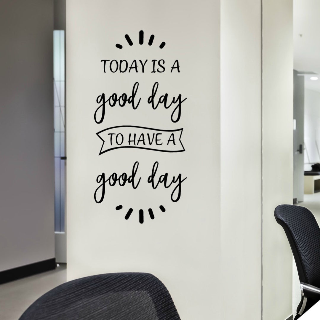 Today is a Good Day to Have a Good Day Vinyl Wall Decal, READY TO SHIP ...