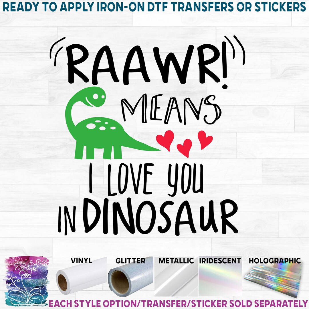 S244 "raawr" Means I Love You in Dinosaur 250+ Colors Matte Vinyl DTF ...