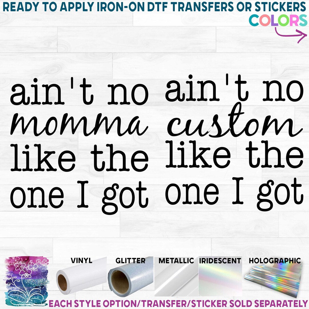 Ain't No Momma Like the One I Got Custom Iron on Matte Transfer - Etsy