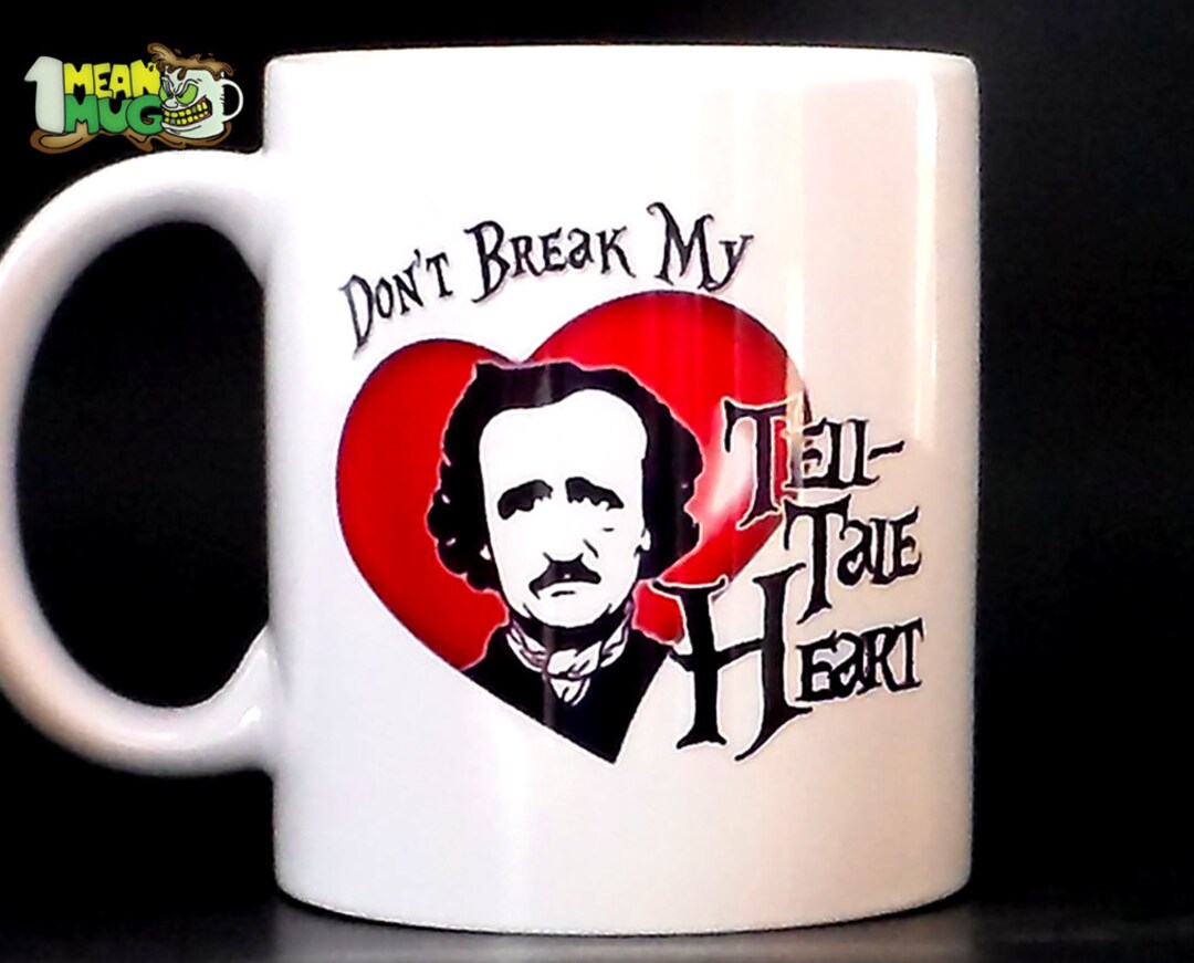 Don't Break My Tell Tale Heart Funny Edgar Allan Poe Valentines Coffee ...
