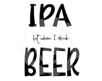 IPA Lot When I Drink Beer SVG PNG Eps Digital Download - Etsy