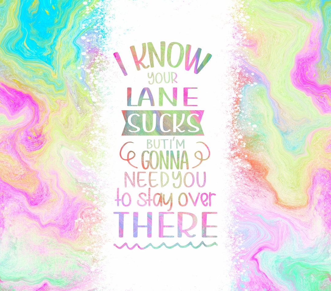 I Know Your Lane Sucks .... - Sublimation Transfer - Etsy
