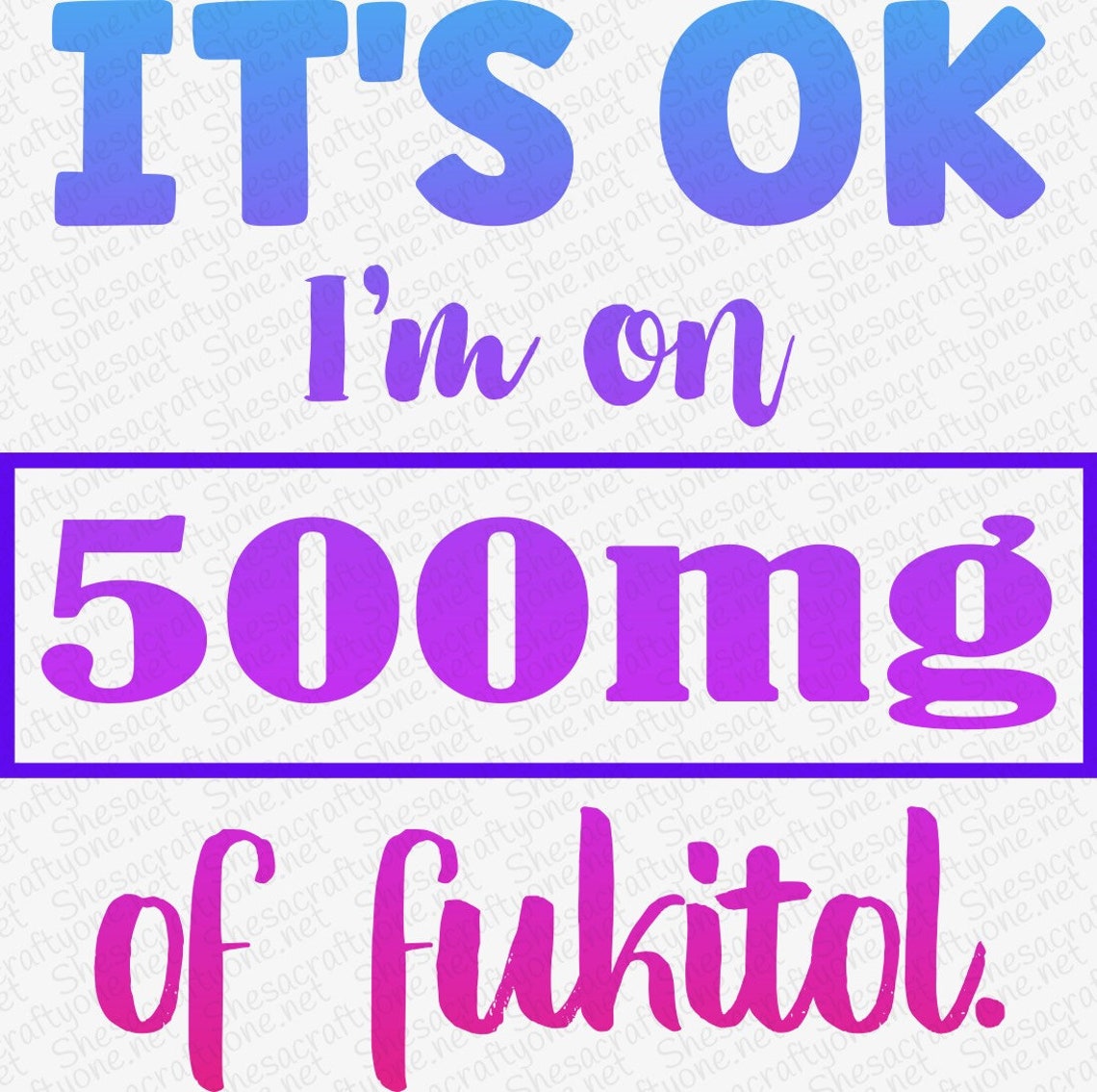 It's Ok. I'm on 500mg of Fukitol SVG, PNG - Etsy