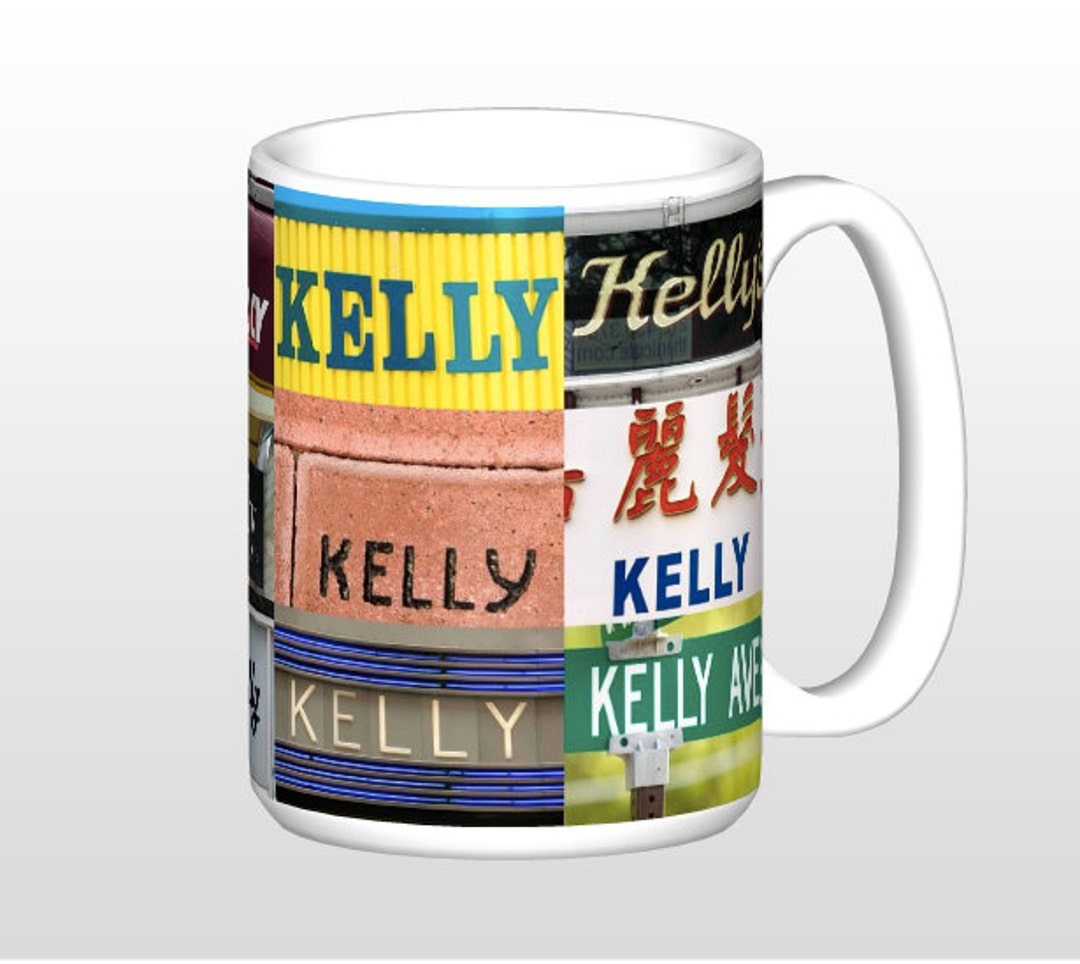 Personalized Coffee Mug Featuring the Name KELLY in Photos of Signs ...
