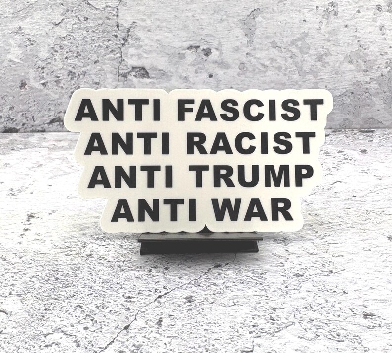 Anti Fascist, Anti Racist, Anti Trump, Anti War - Sticker - Indoor ...