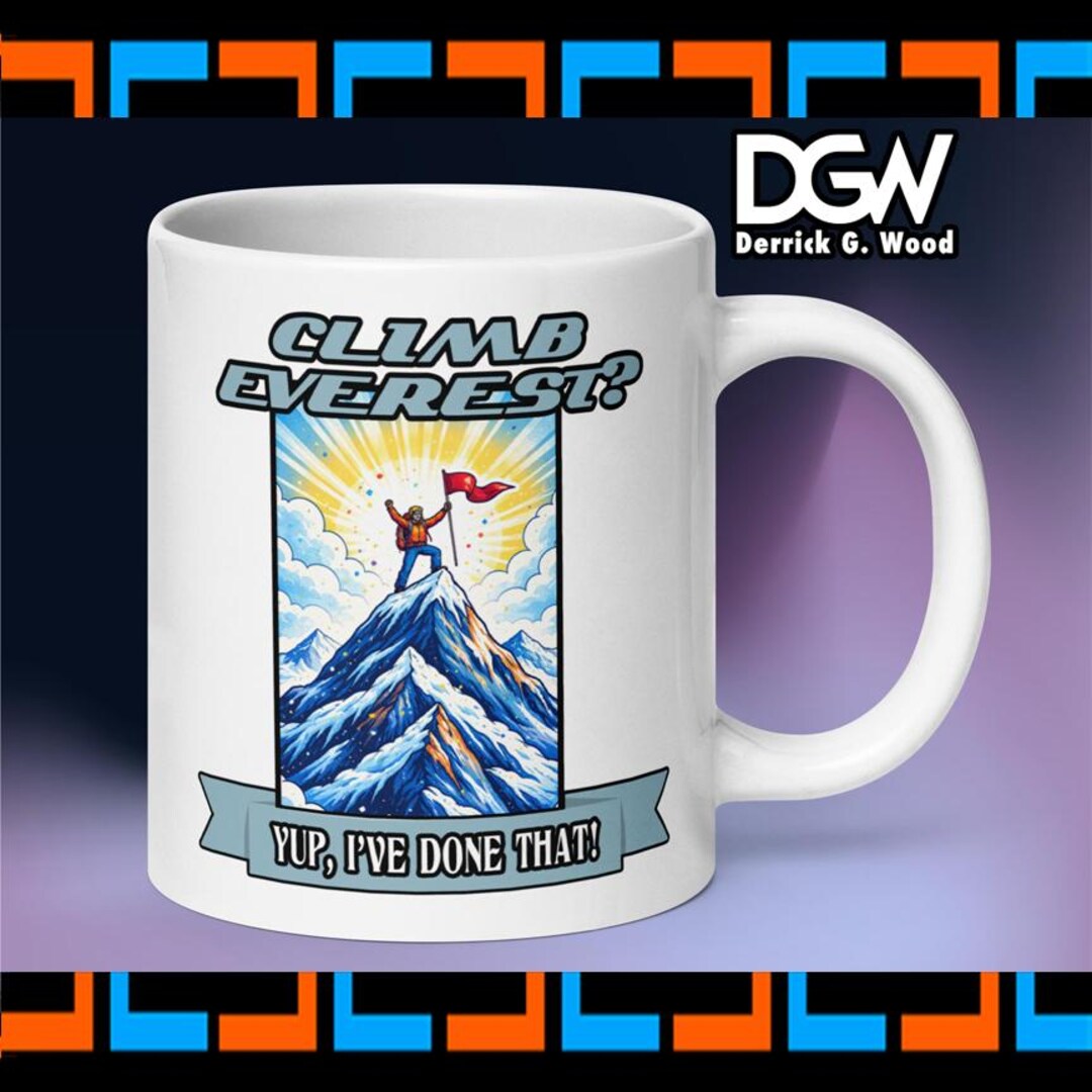 Mount Everest Mug – “climb Everest? Yup, I’ve Done That!” Mountain ...