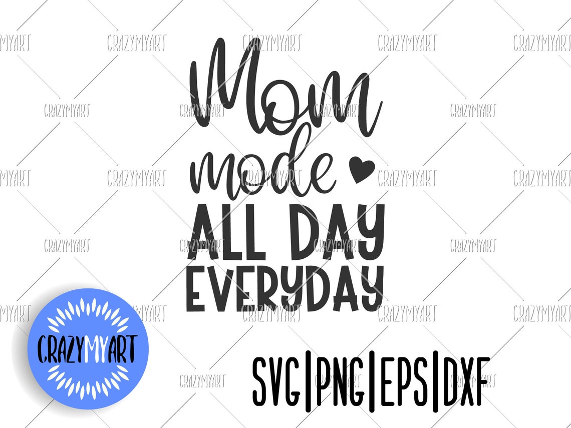 Mom Mode All Day Everyday Svg Mom Life Svg Mothers Day Etsy