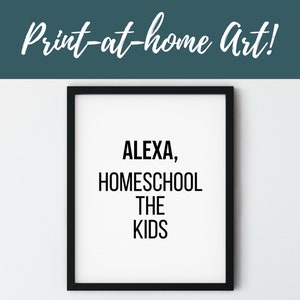 Alexa, Homeschool the Kids Printable Art - Etsy