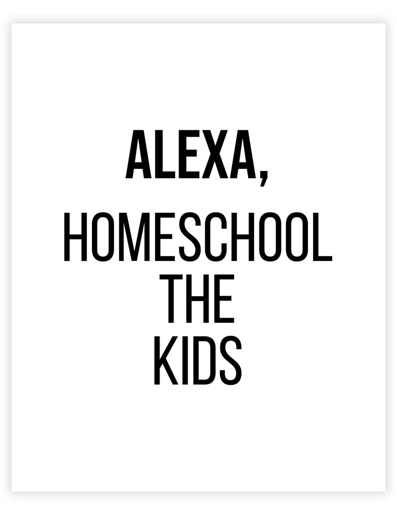 Alexa, Homeschool the Kids Printable Art - Etsy