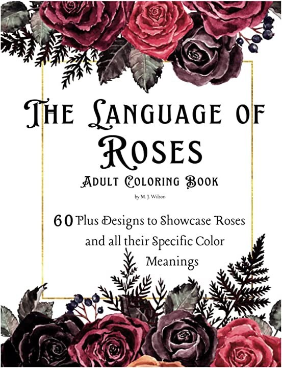 The Language of Roses Adult Coloring Book: 60 Plus Designs to Showcase ...