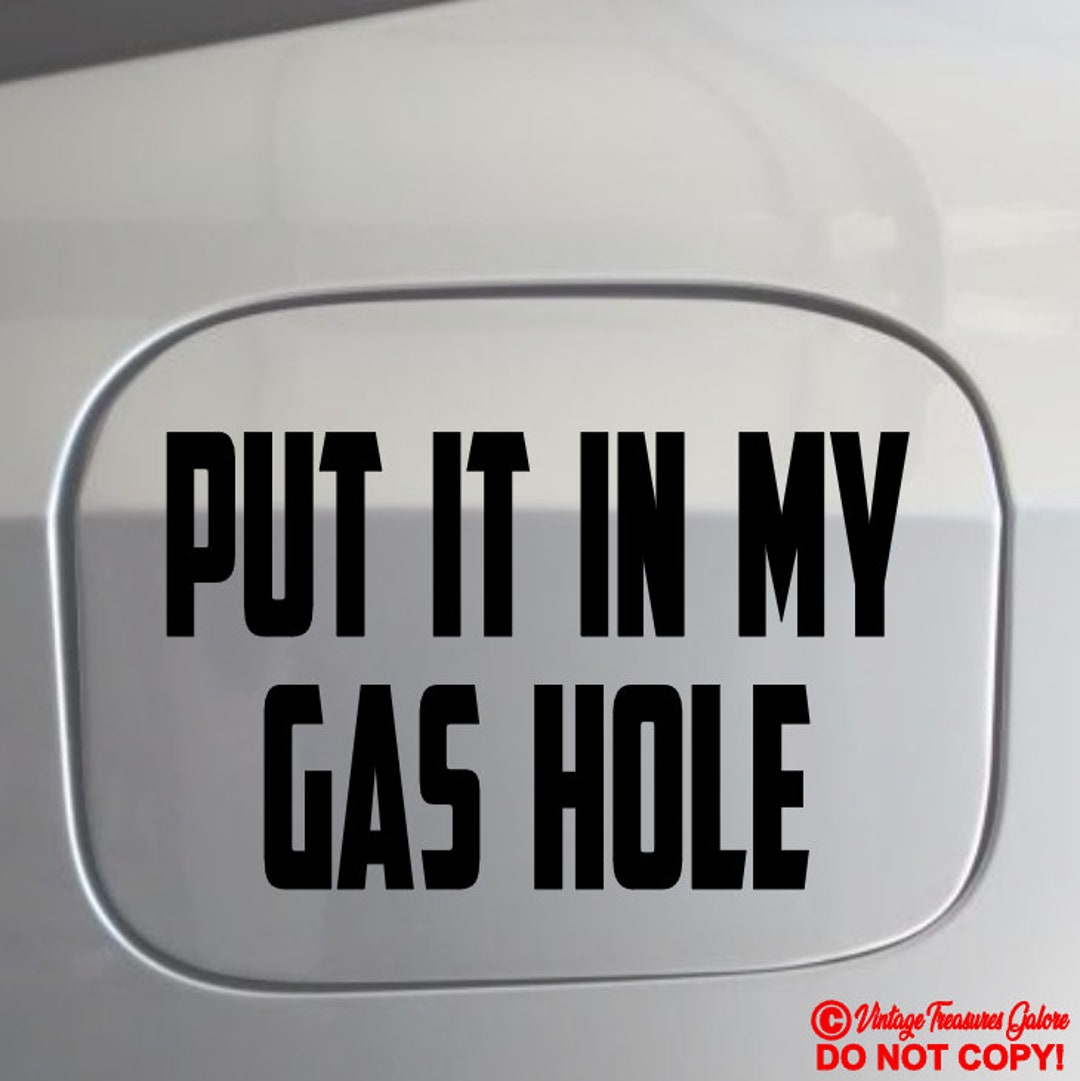 Put It in My Gas Hole Vinyl Decal - Car, Truck, Window Sticker - Etsy