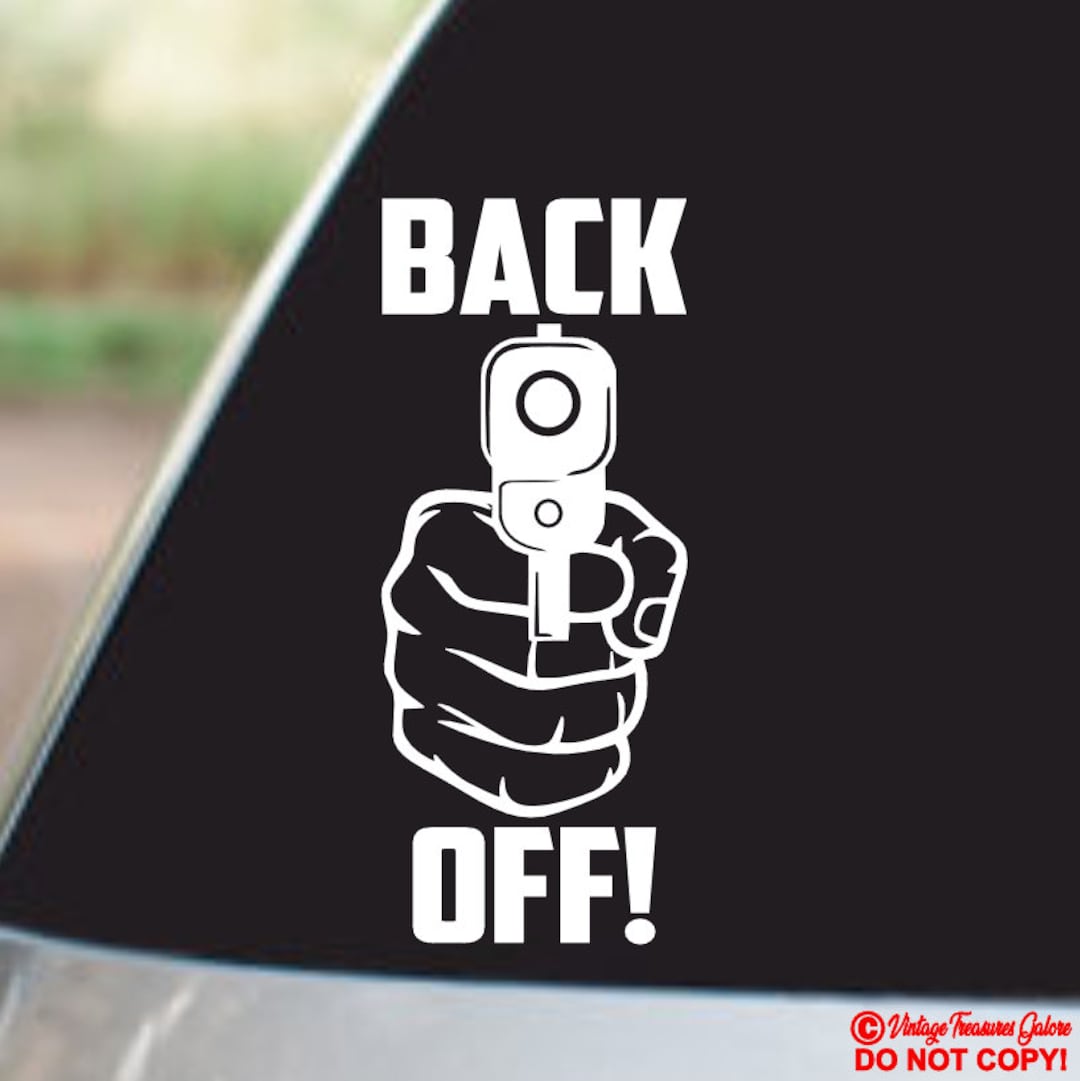 BACK OFF GUN - Vinyl Decal Sticker Car Truck Van Suv Boat Motorcycle Rv ...