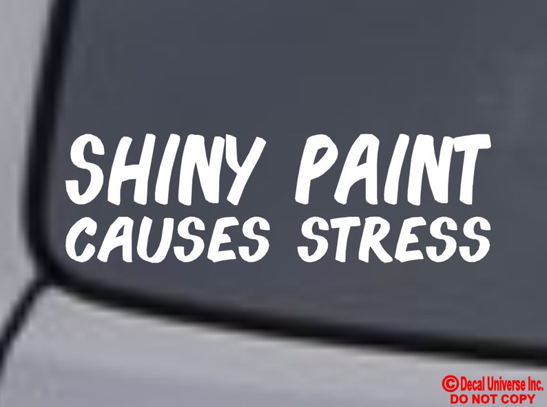 Shiny Paint Causes Stress Vinyl Decal Sticker Car Truck Van - Etsy