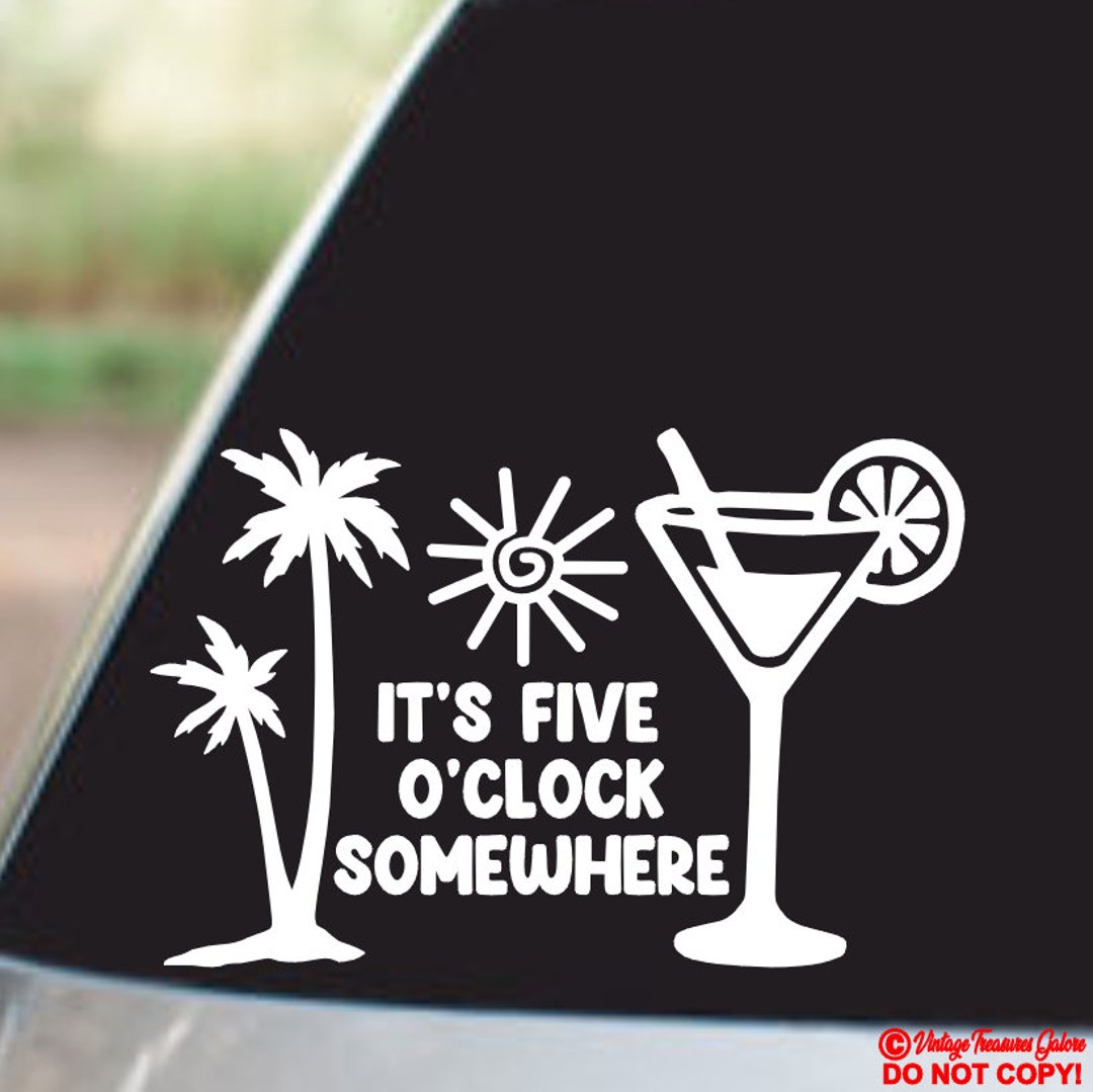 It's Five O'clock Somewhere - Vinyl Decal Sticker Car Rear Window Wall ...
