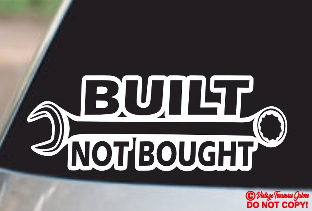 BUILT NOT BOUGHT Vinyl Decal Sticker Car Truck Van Laptop Window Wall ...