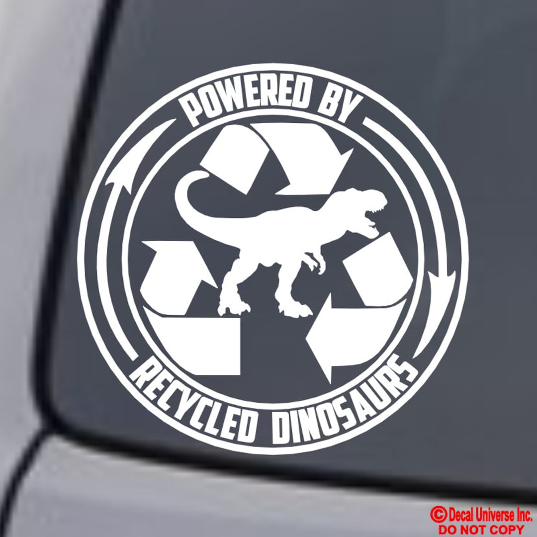 Powered by Recycled Dinosaurs - Vinyl Decal Sticker Car Truck Van Suv ...