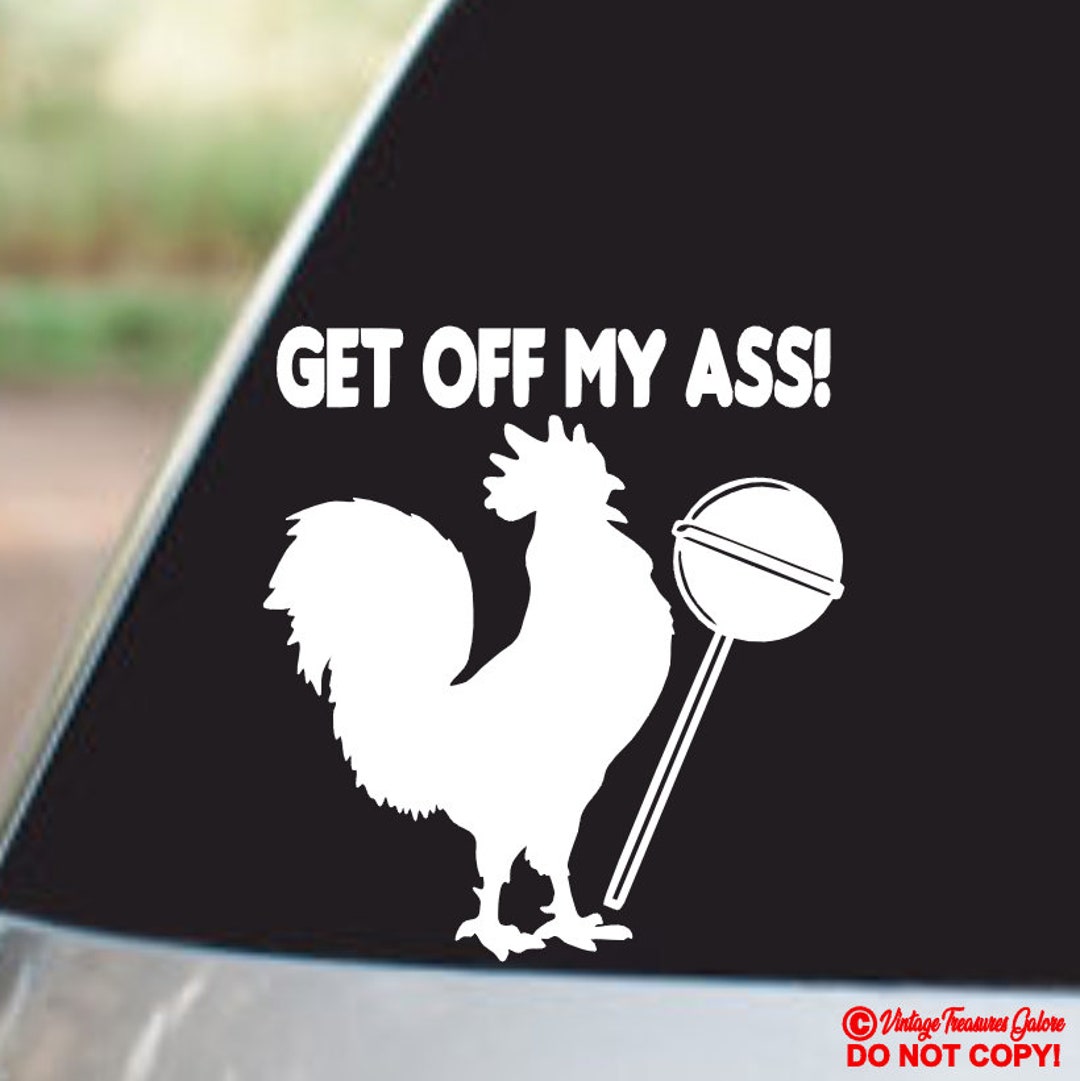 Get off My Ass Cock Sucker - Vinyl Decal Sticker Car Truck Van Suv Boat ...