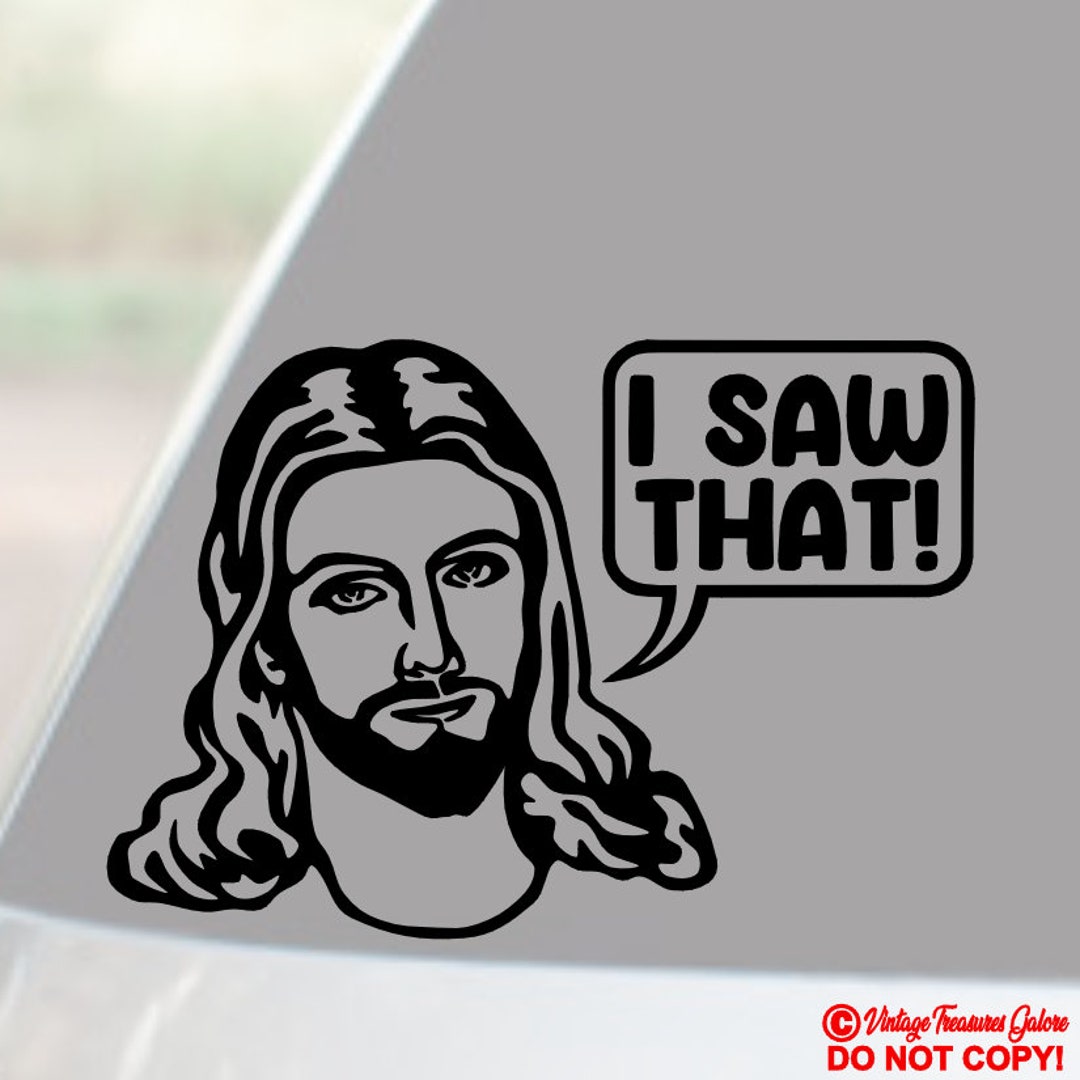 JESUS i SAW That Vinyl Decal Sticker Car Truck Van Suv Boat Laptop ...