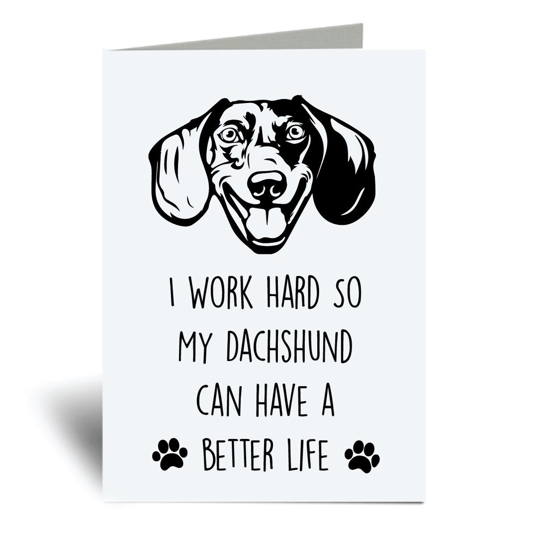 Dachshund Card I Work Hard so My Dachshund Can Have a Better Life ...