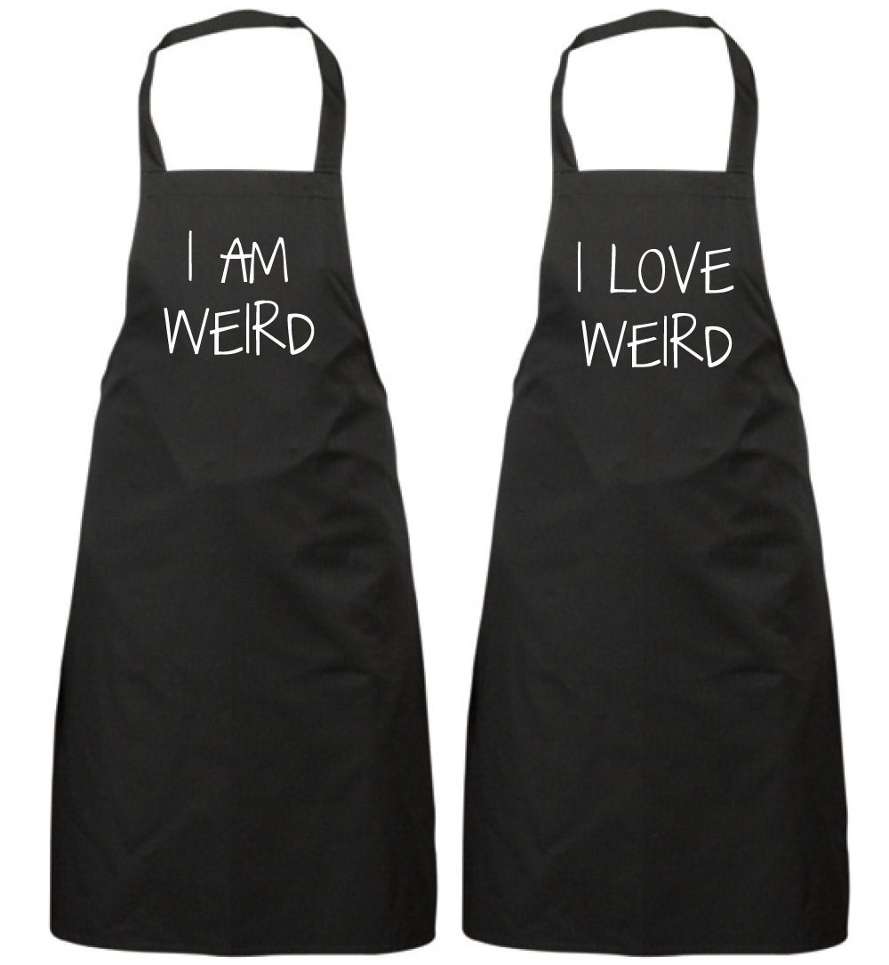 Couples Aprons I Am Weird I Love Weird Gift Apron Present House Warming ...