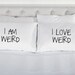 I Am Weird Pillowcases I Love Weird Couples Gift Printed Pillow Case ...