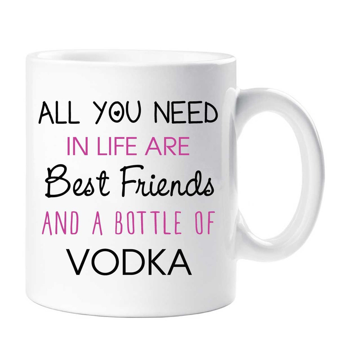 Best Friend Vodka Mug All You Need in Life Are Best Friends - Etsy