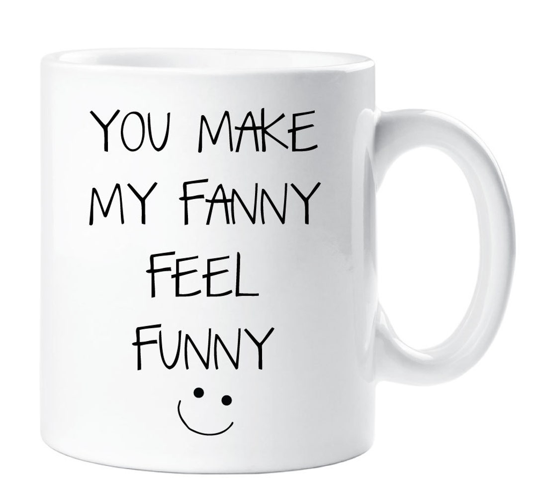 Fanny Mug You Make My Fanny Feel Funny Novelty Cup Boyfriend Girlfriend ...