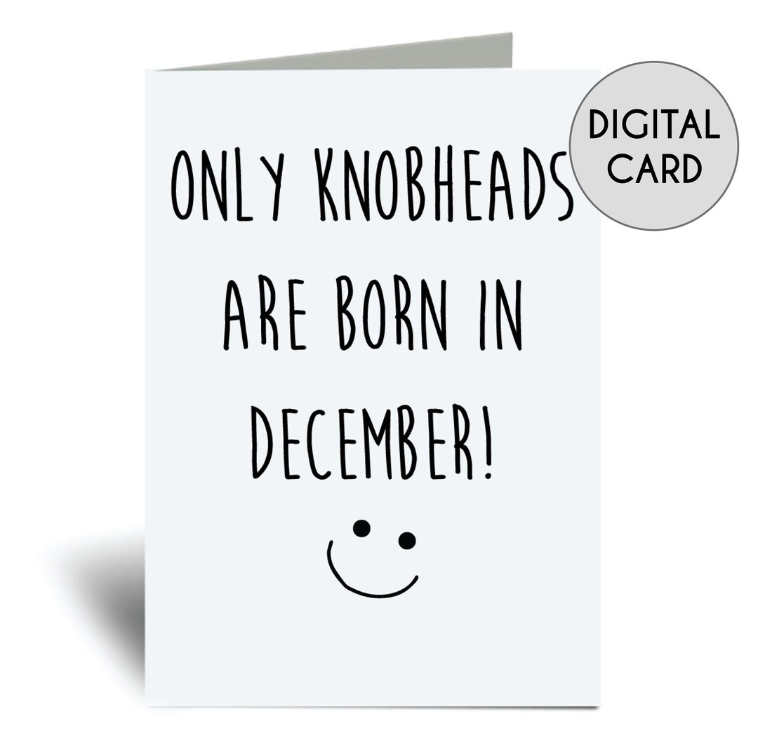 Printable Only Knobheads Are Born in December Card Digital - Etsy