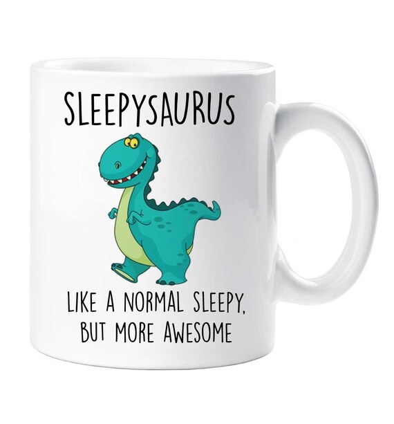 Sleepy Mug Dinosaur Sleepysaurus Like A Normal Sleepy but | Etsy