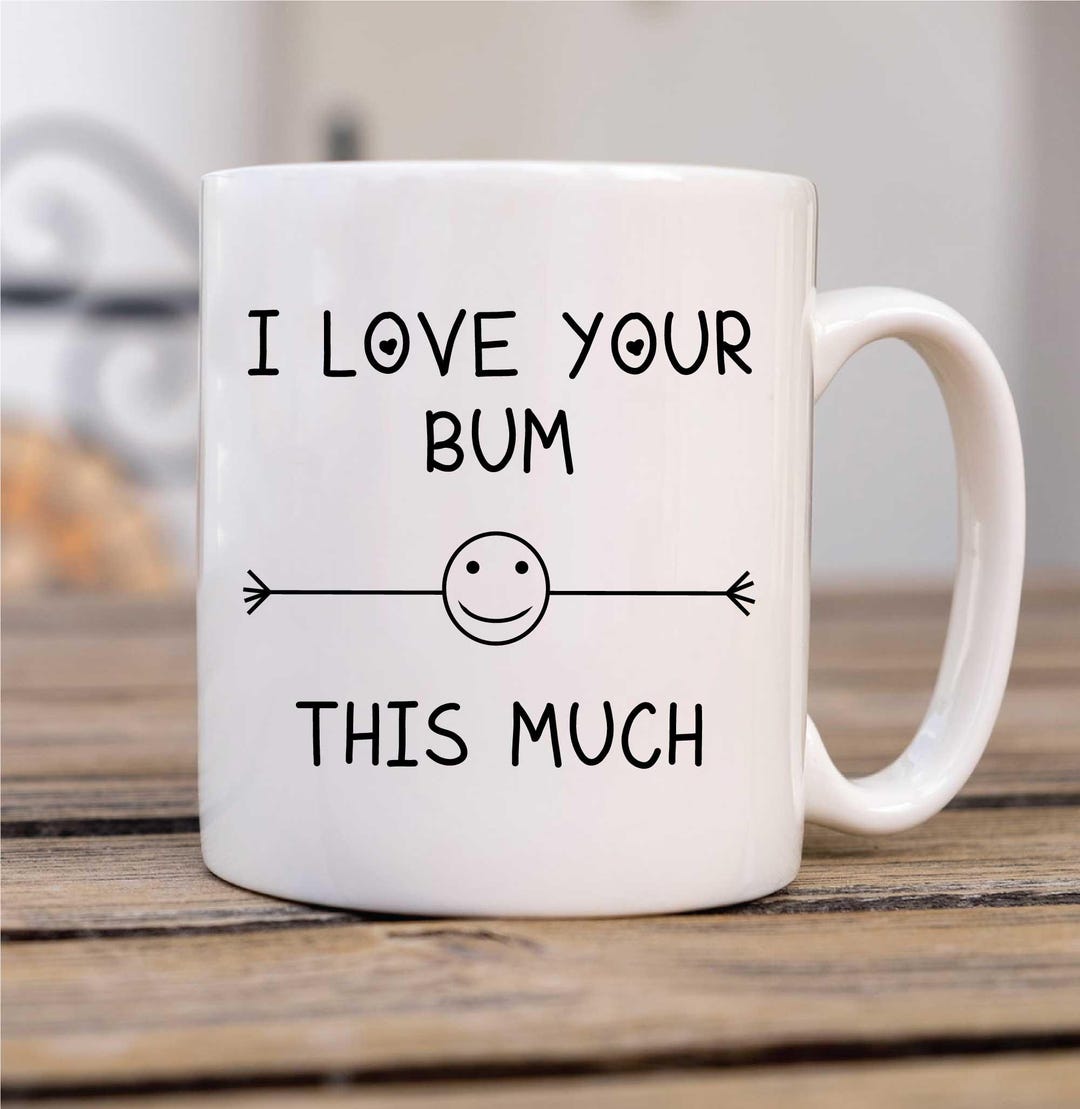 Mug I Love Your Bum This Much | Funny Gift for Boyfriend & Girlfriend ...
