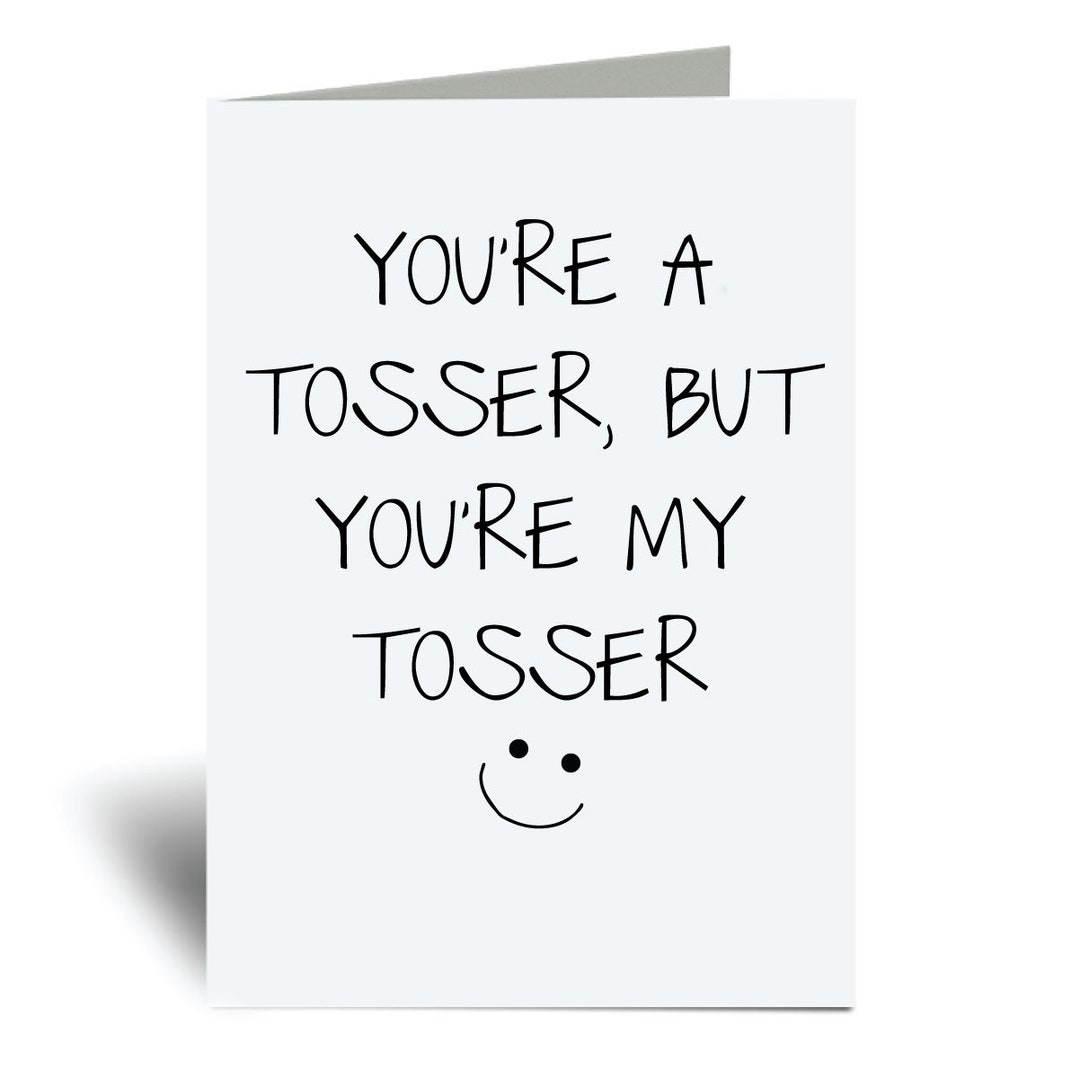 Tosser Card You're A Tosser but You're My Tosser Greeting Birthday Card ...