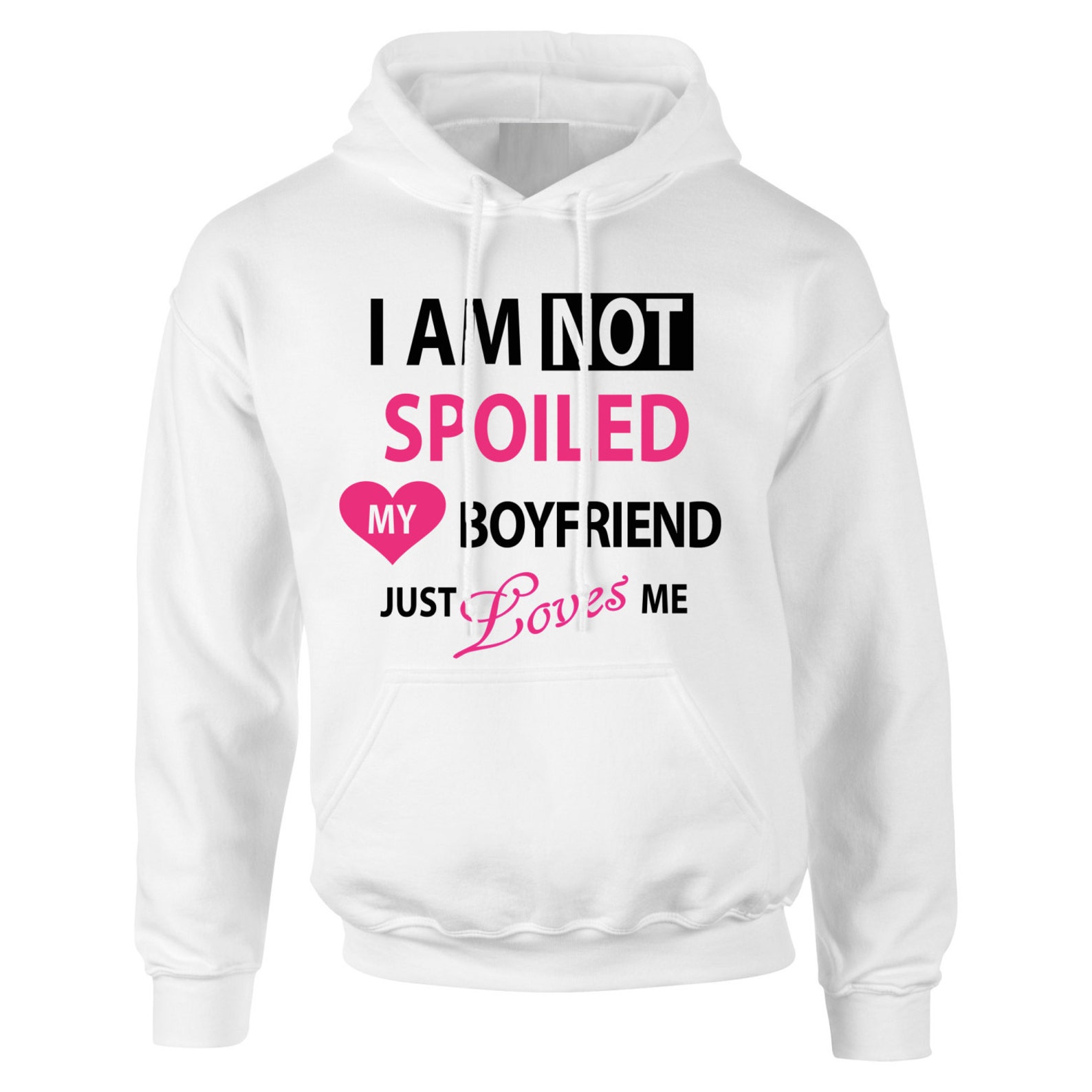 Girlfriend Hoodie I'm Not Spoiled My Boyfriend Just Loves Me White ...