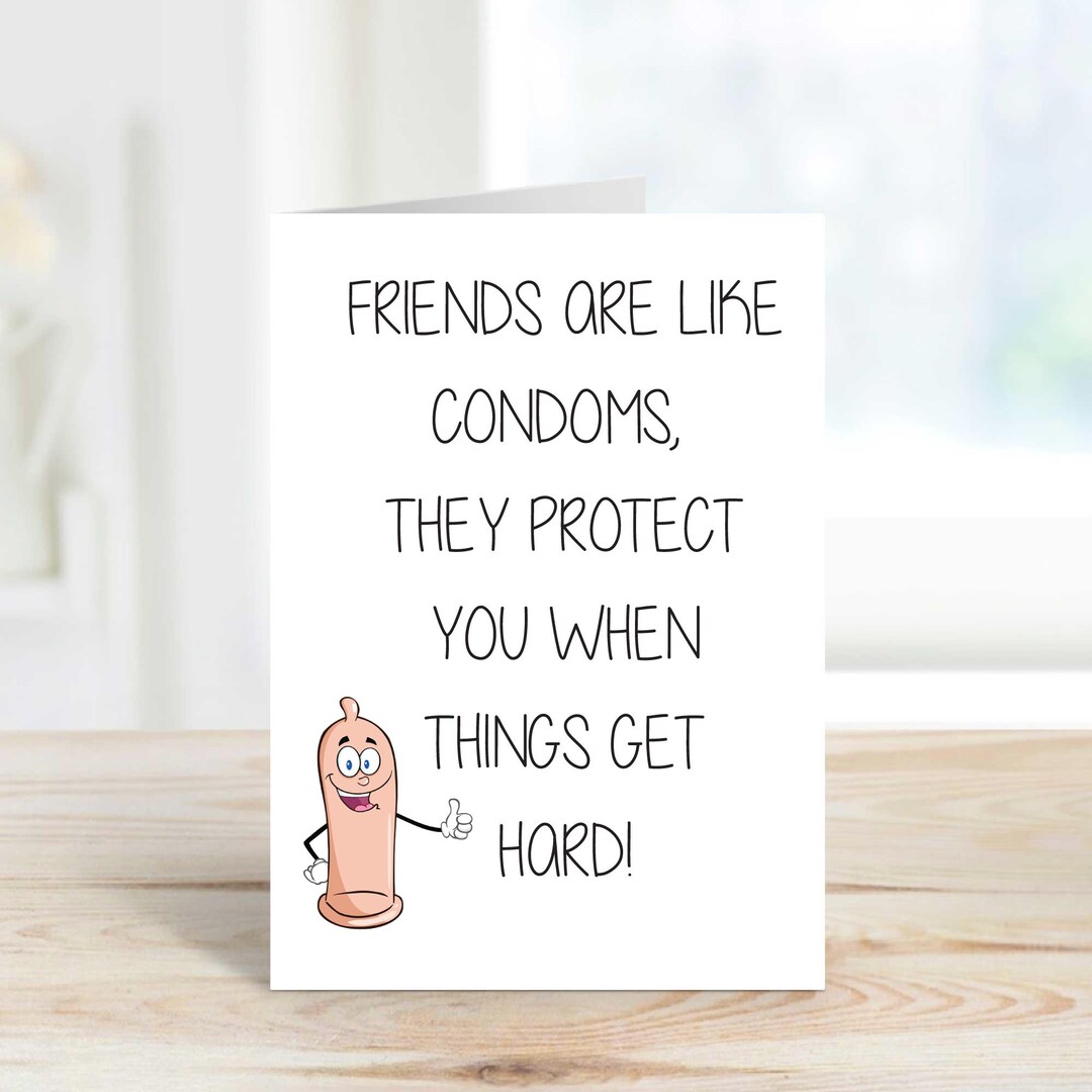 Funny Friend Card Friends Are Like Condoms They Protect You When Things ...