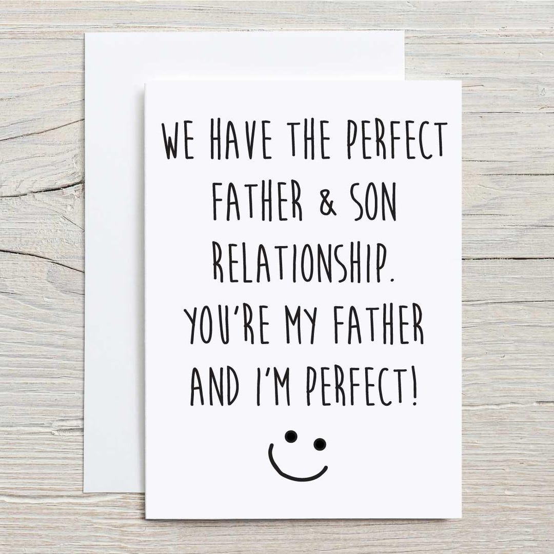 Dad Card We Have the Perfect Father Son Relationship You Are My Father ...