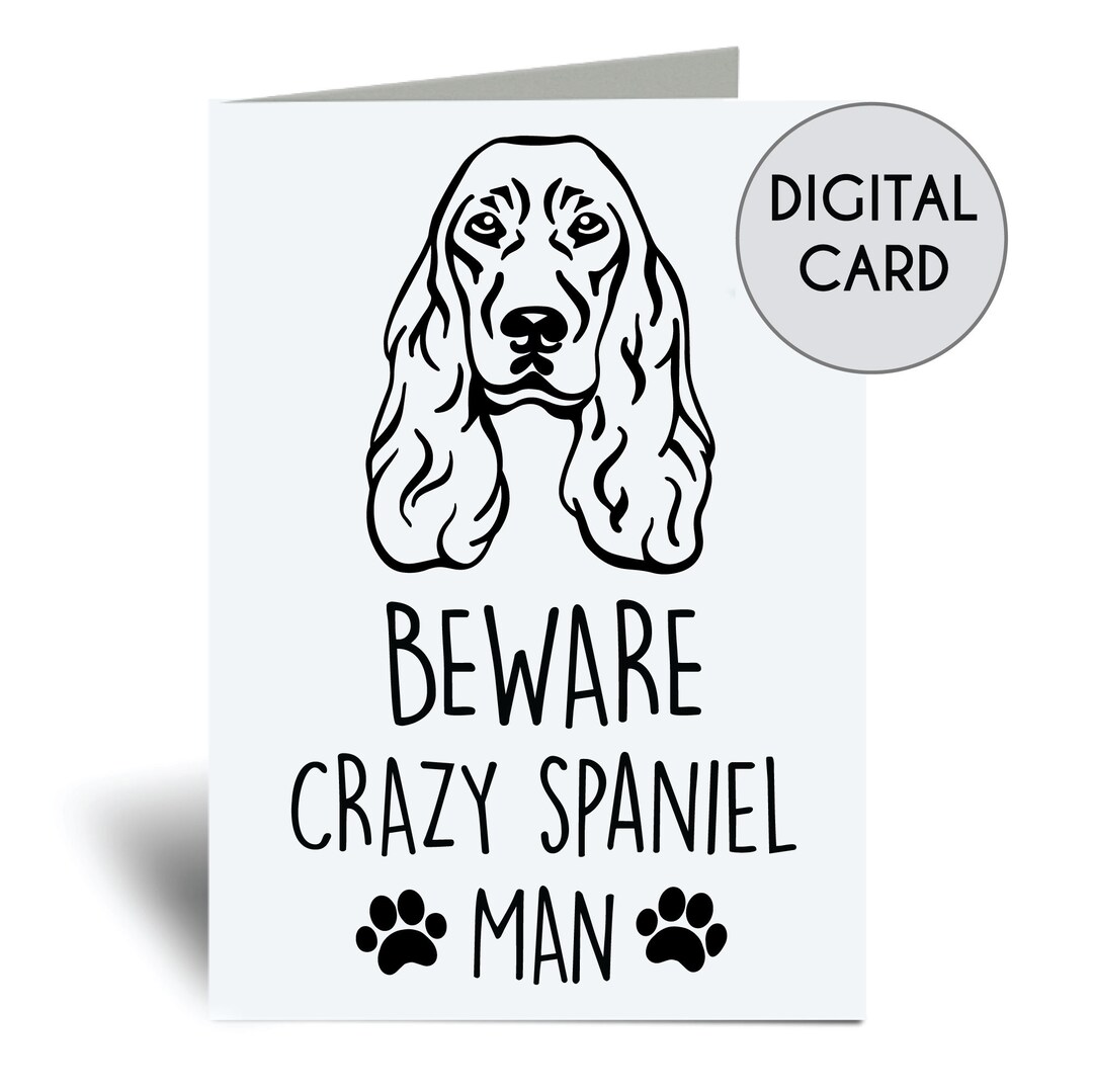 Printable Beware Crazy Spaniel Man Card Digital Download Downloadable ...