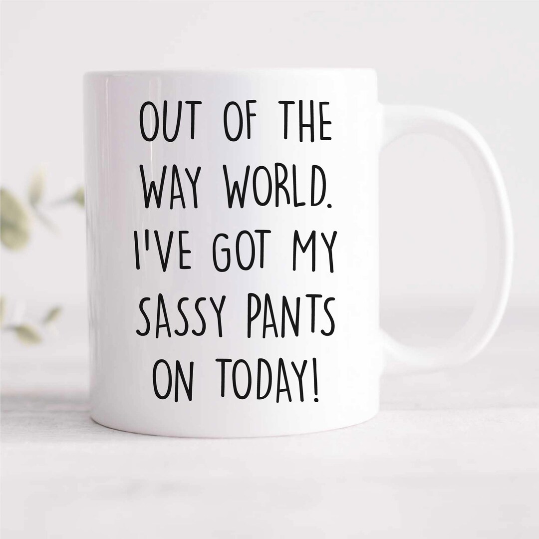 Sassy Pants Mug: Out of the Way World - Fun Ceramic Novelty Gift for ...