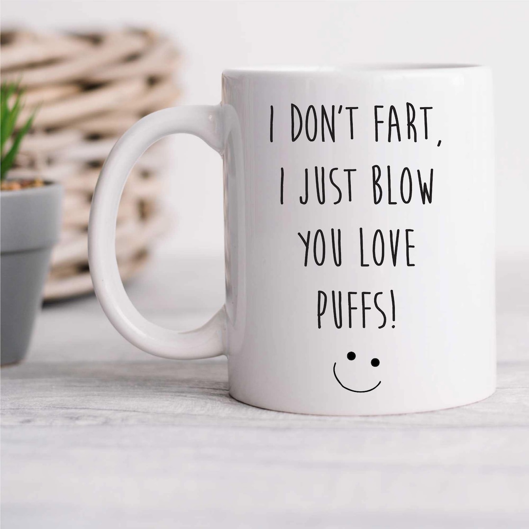 Mug - I Don't Fart I Just Blow Love Puffs - Funny Novelty Cup for ...