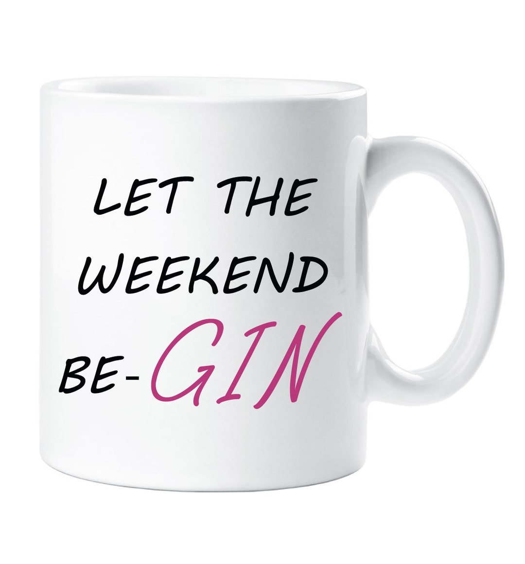Weekend Be-gin Mug Let the Weekend Be-gin Funny Novelty Ceramic Cup ...