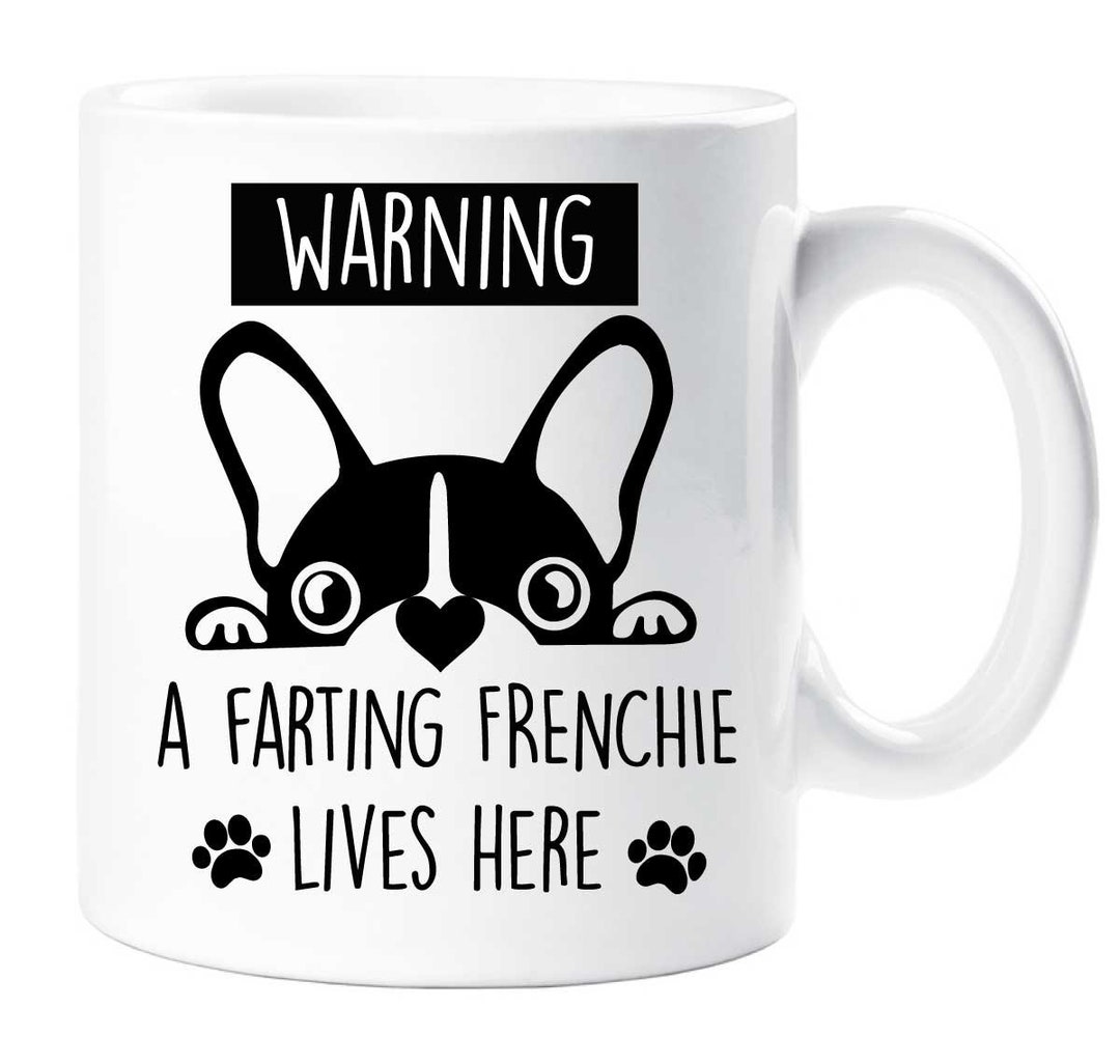 Farting Frenchie Mug Warning A Farting Frenchie Lives Here Funny ...