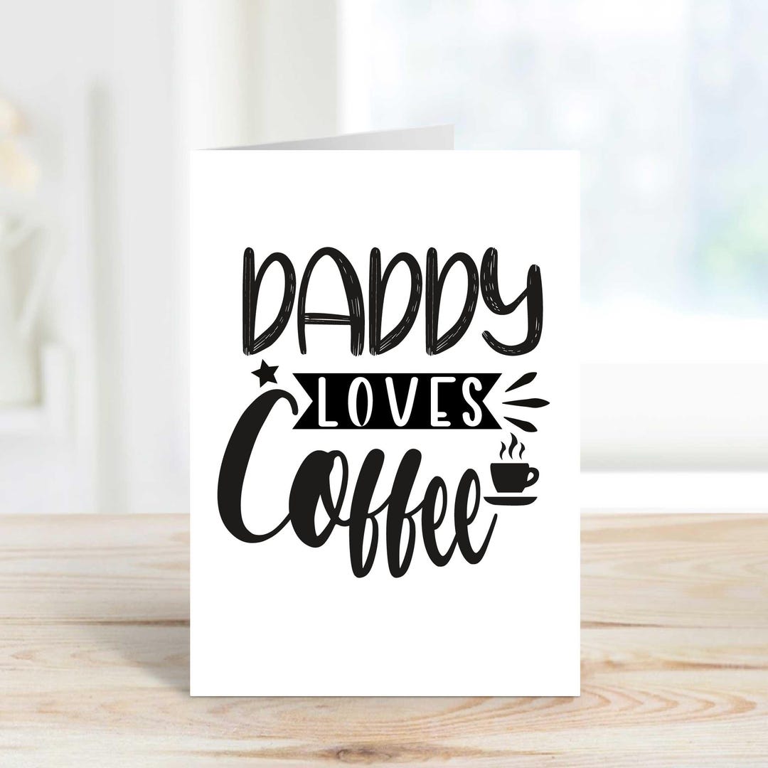 Coffee Daddy Loves Coffee Greeting Card for Father's Day Birthday ...