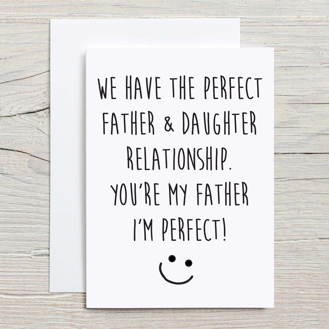 Funny Dad Card "we Have the Perfect Father Daughter Relationship You ...