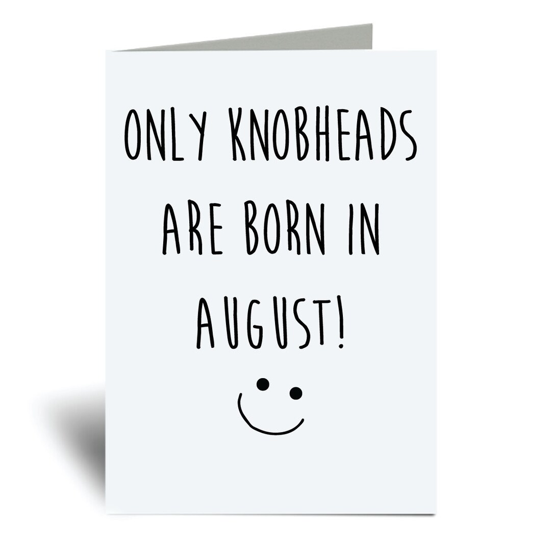 August Birthday Card Only Knobheads Are Born in August - Etsy
