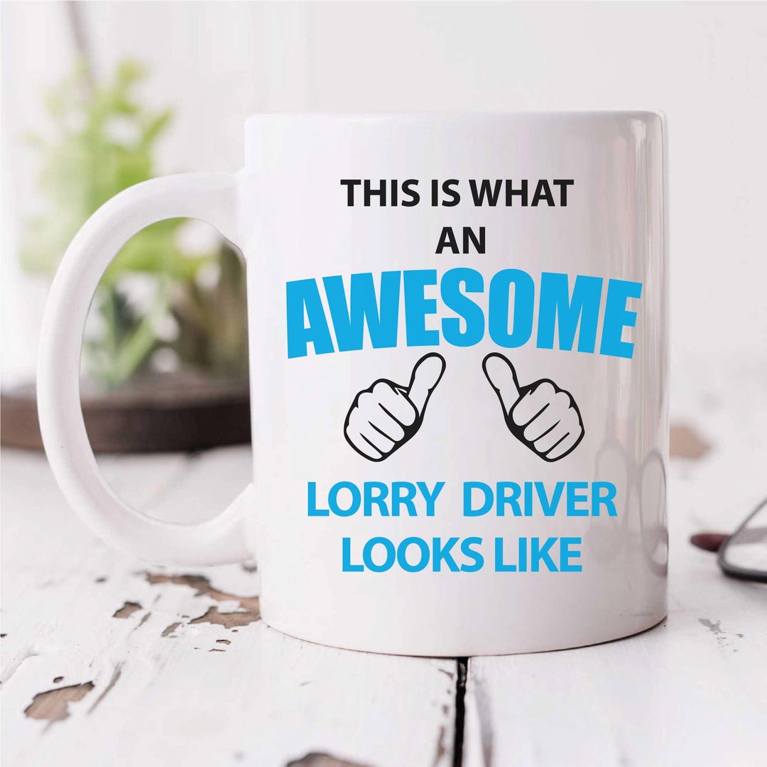 Mug for Lorry Drivers | This is What an Awesome Lorry Driver Looks Like ...