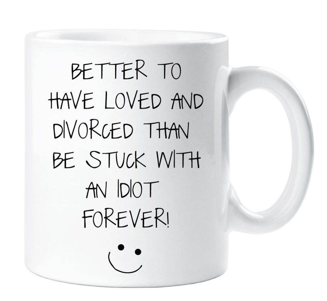 Divorce Mug Funny Better to Have Loved and Lost Ceramic Novelty Present ...