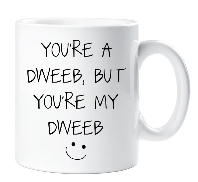 Dweeb Mug You're A Dweeb but You're My Dweeb Funny - Etsy