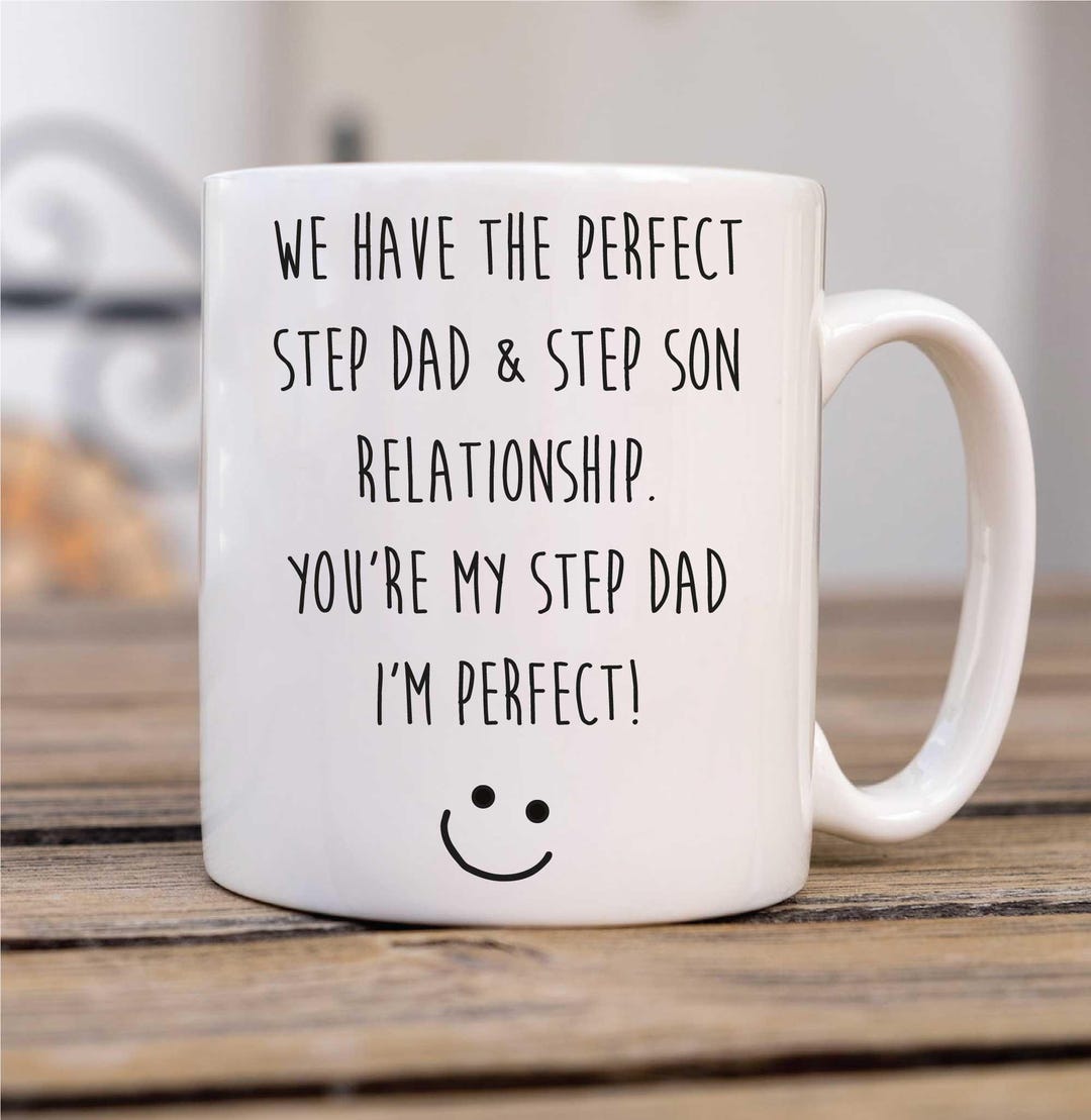 Mug - We Have the Perfect Step Dad & Step Son Relationship Gift - You ...
