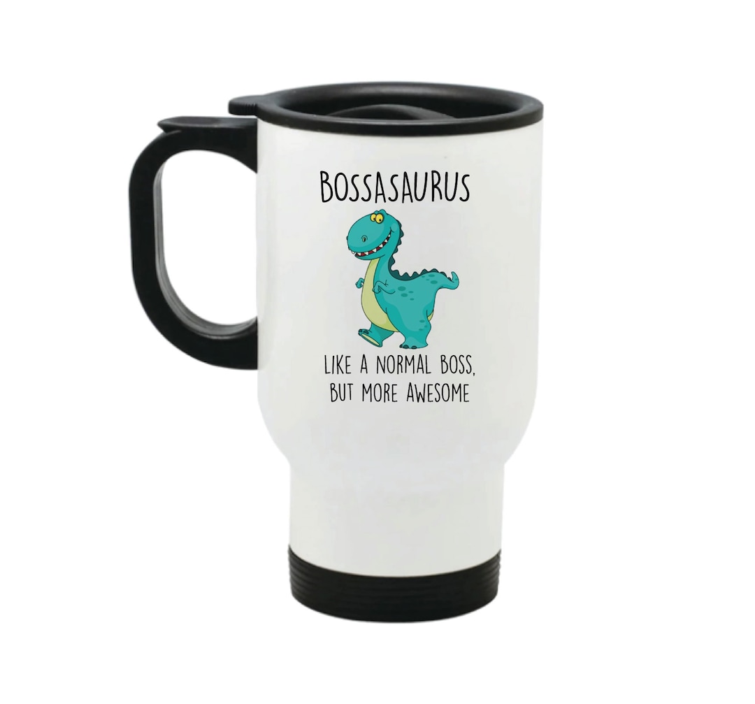 Bossasaurus Like A Normal Boss but More Awesome Travel Mug - Etsy